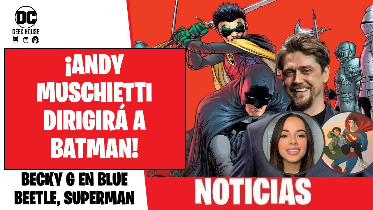 💥 💥 ANDY MUSCHIETTI DIRECTOR DE BATMAN BECKY G EN BLUE BEETLE ...