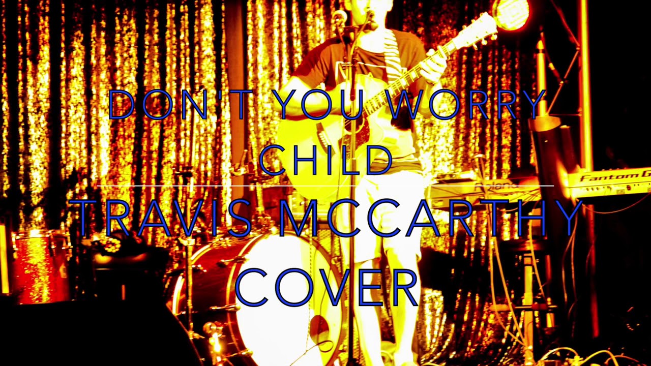Travis McCarthy - Don't You Worry Child (VIC) - YouTube
