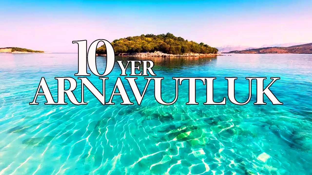 ARNAVUTLUK'TA GEZİLECEK EN İYİ 10 YER 🇦🇱 | ARNAVUTLUK GEZİ REHBERİ ...