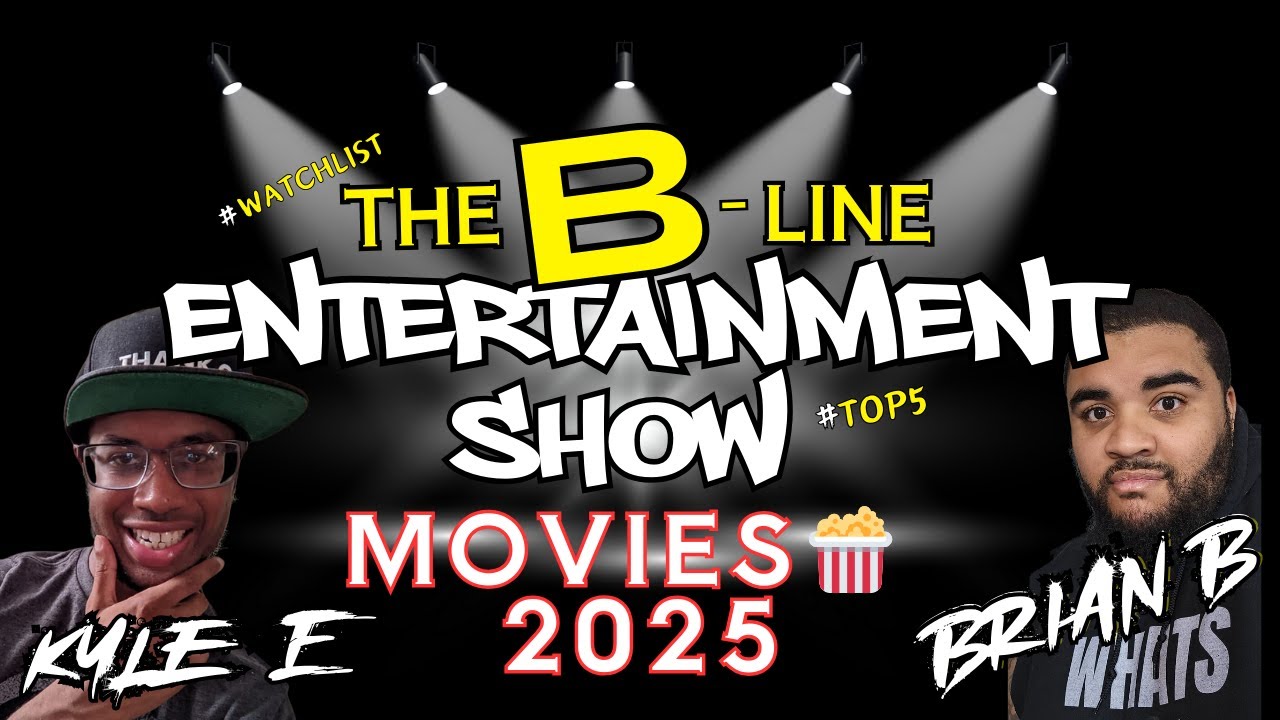 THE B-LINE ENTERTAINMENT ep.45 MOVIES 🍿 2025 - YouTube