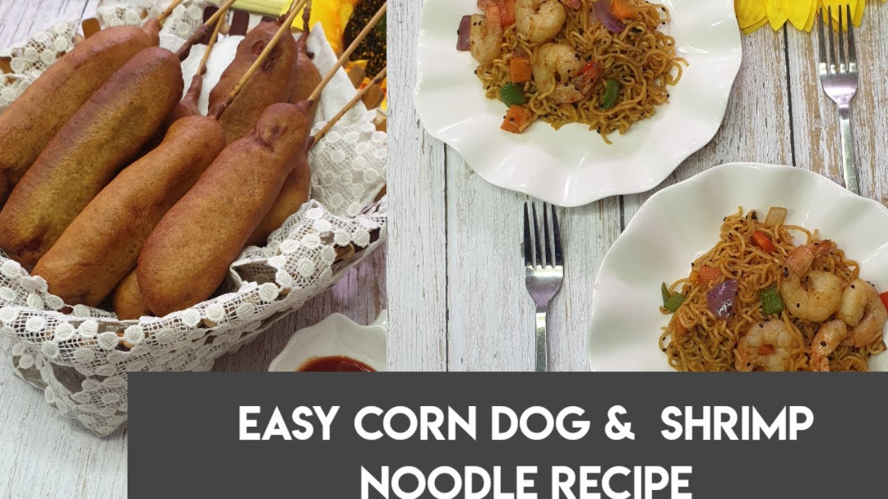 EASY CORN DOG RECIPE AND SOME YUMMY SHRIMP NOODLES FOR THE WEEKEND ...