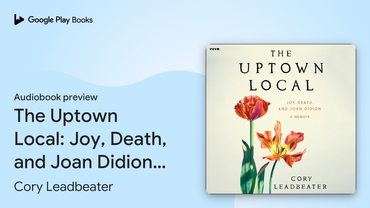 The Uptown Local: Joy, Death, and Joan Didion:… by Cory Leadbeater ...