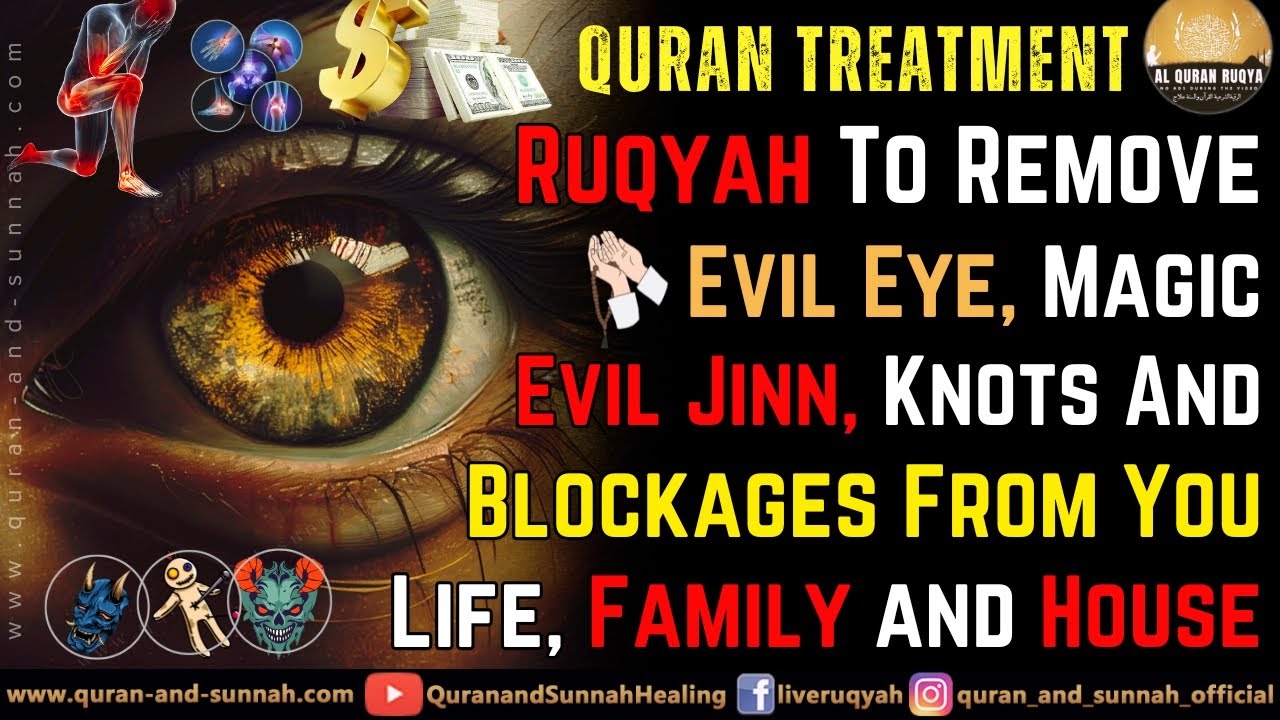 Ruqyah To Remove Evil Eye, Magic, Evil Jinn, Knots And Blockages From ...