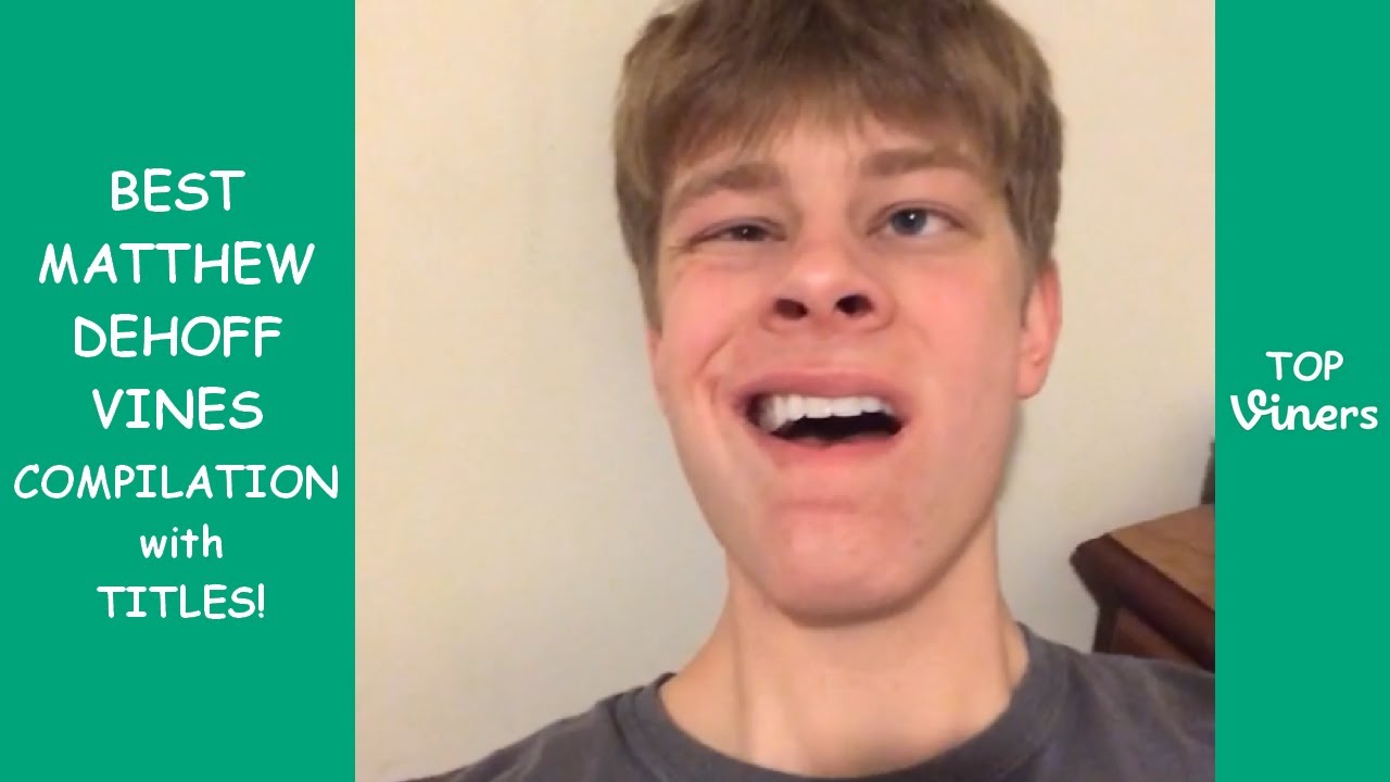 Matthew DeHoff Vine Compilation with Titles! - BEST Matthew DeHoff ...