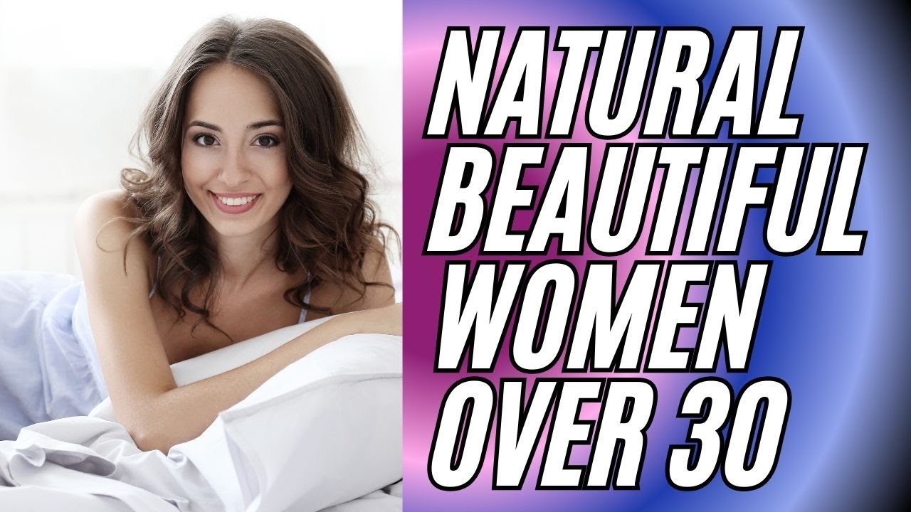 NATURAL BEAUTIFUL WOMEN OVER 30 #naturalwoman #beautifulwomen # ...