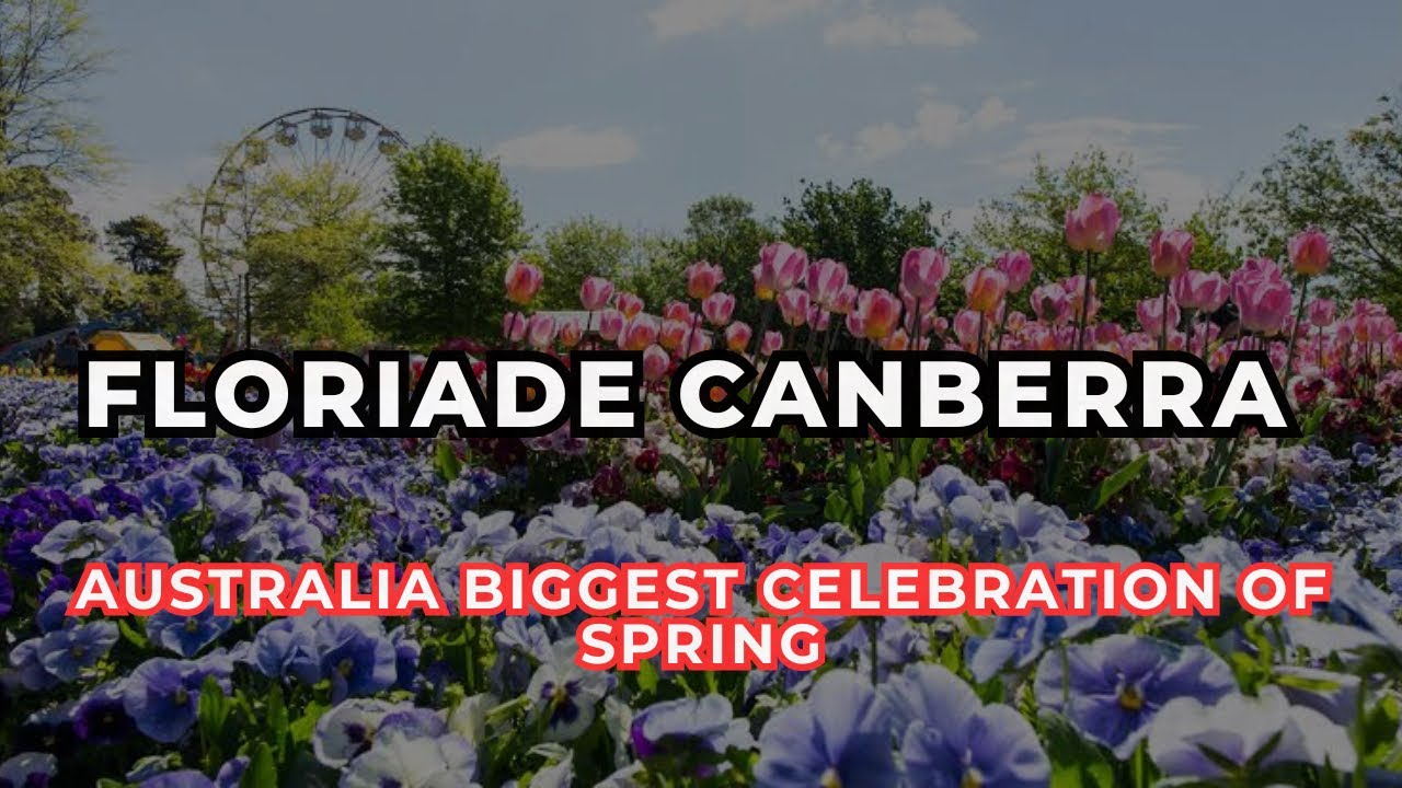 FLORIADE CANBERRA 2023 | AUSTRALIA'S BIGGEST CELEBRATION OF SPRING ...