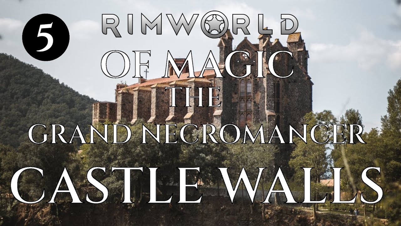 CASTLE WALLS - 05 - Rimworld Of Magic MEDIEVAL NECROMANCER - YouTube