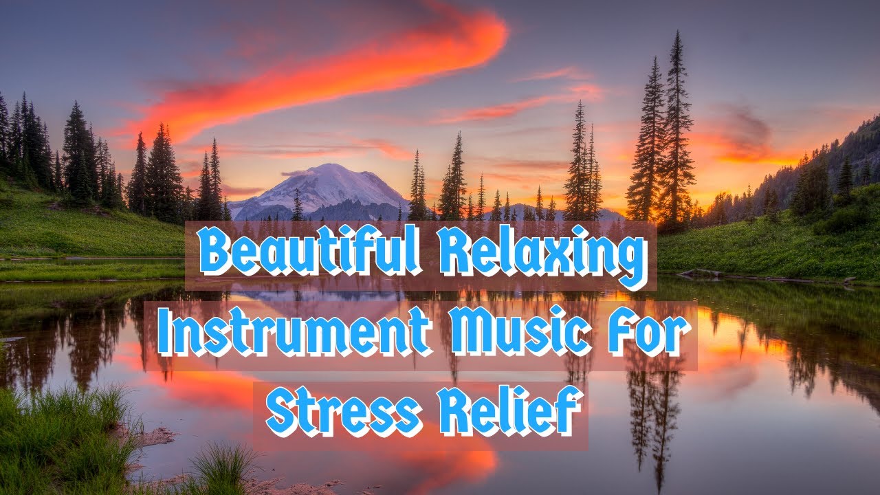 Beautiful Relaxing Music For Stress Relief, Peaceful, Calm and Soothing ...