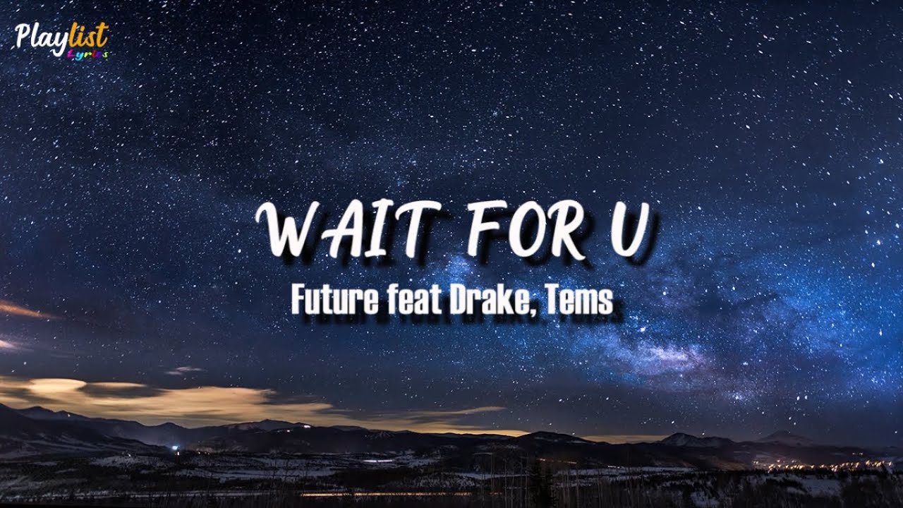 Future feat Drake, Tems - WAIT FOR U (Lyrics) - YouTube