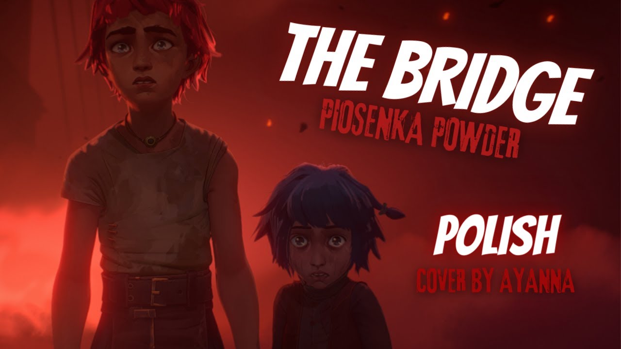 Arcane (Powder) The Bridge [Cover by Ayanna] POLISH - YouTube