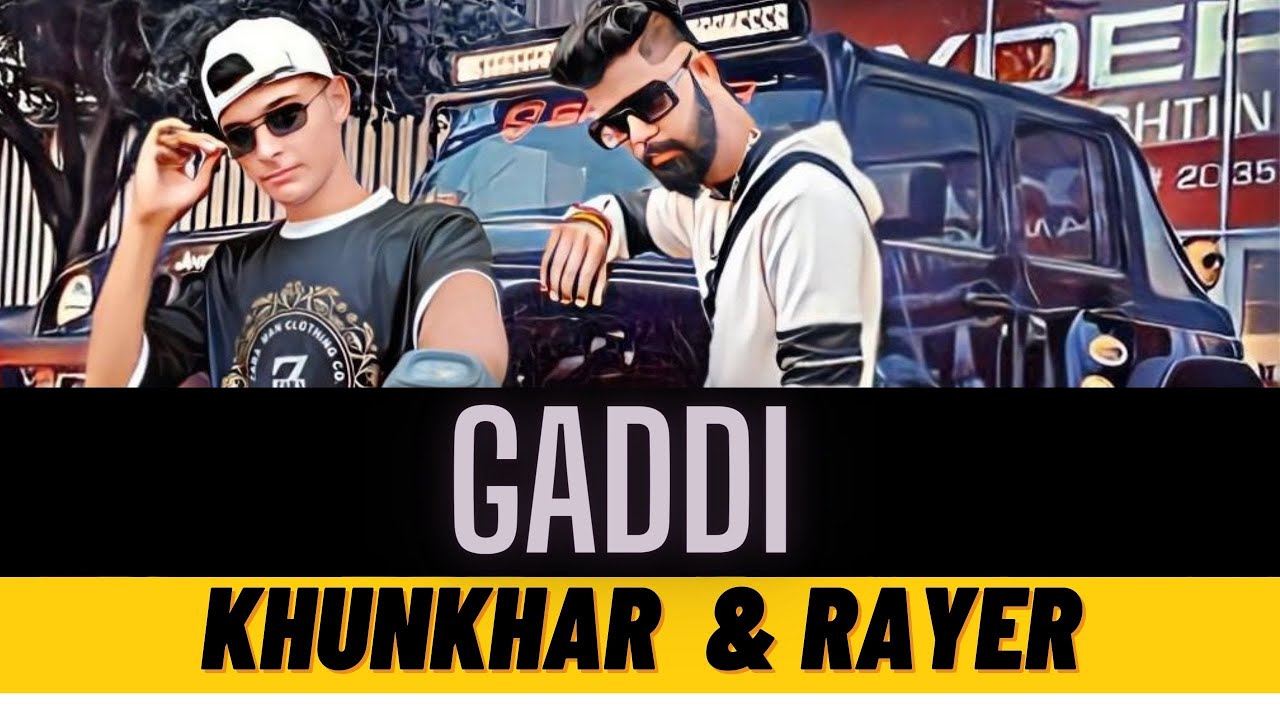 "Gaddi Moudan Ge" Is A Rap Song By Khunkhar Rapper And Rayer Rapper ...