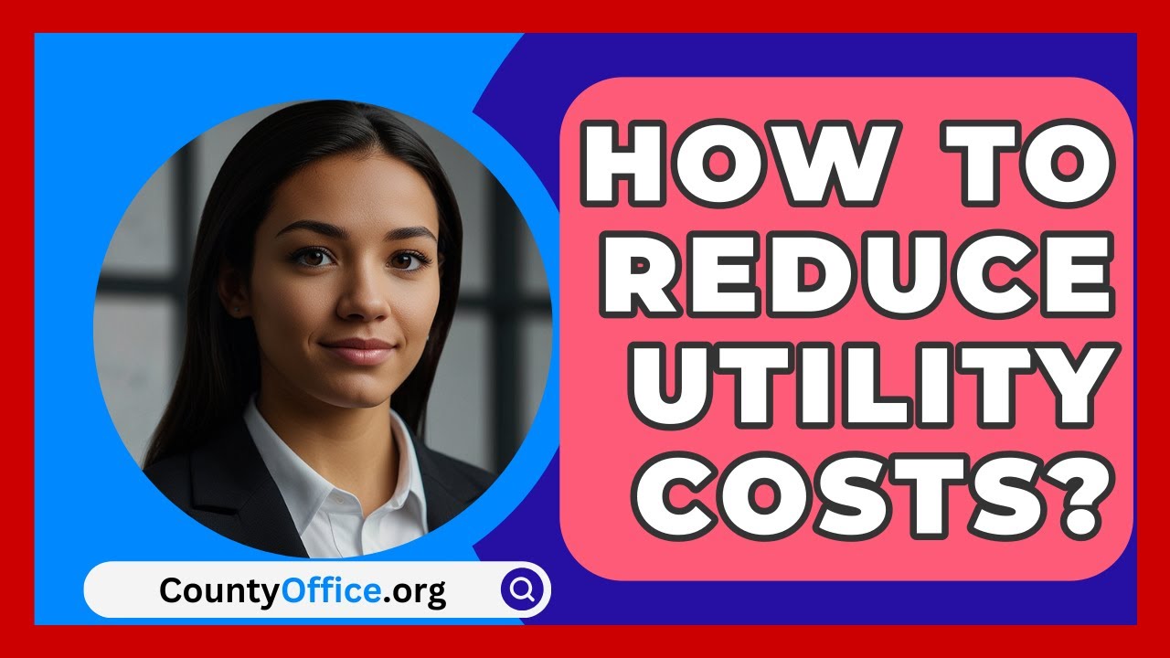 How To Reduce Utility Costs? - CountyOffice.org - YouTube