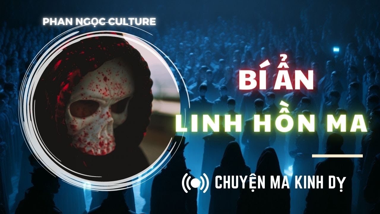 Chuyện Ma Kinh Dỵ: Bí Ẩn Linh Hồn Ma | Phan Ngọc Culture - YouTube