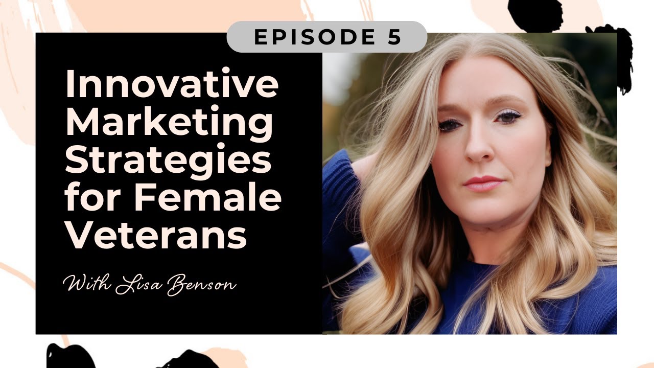 Innovative Marketing Strategies for Female Veterans with Lisa Benson ...