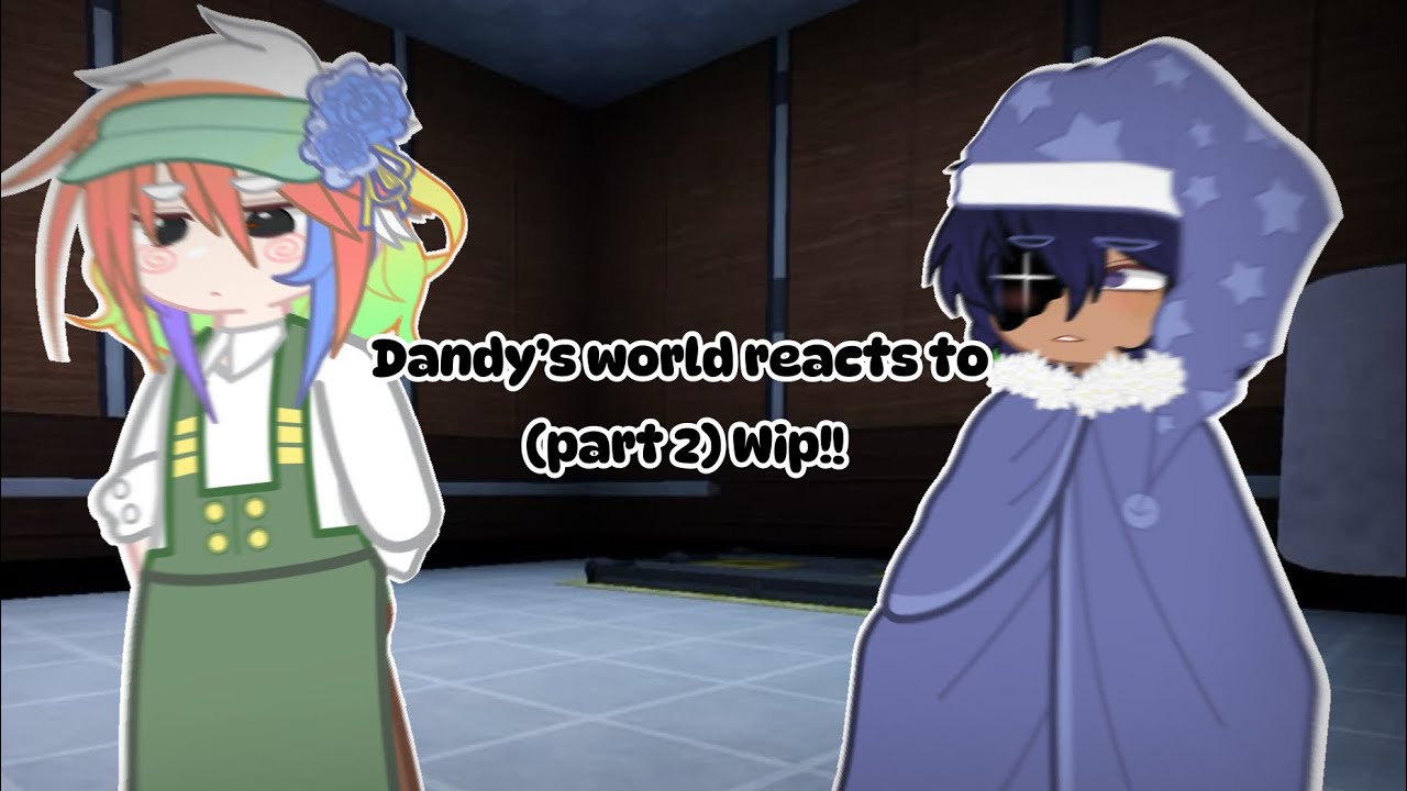 Dandy’s world reacts to part 2(Wip) - YouTube
