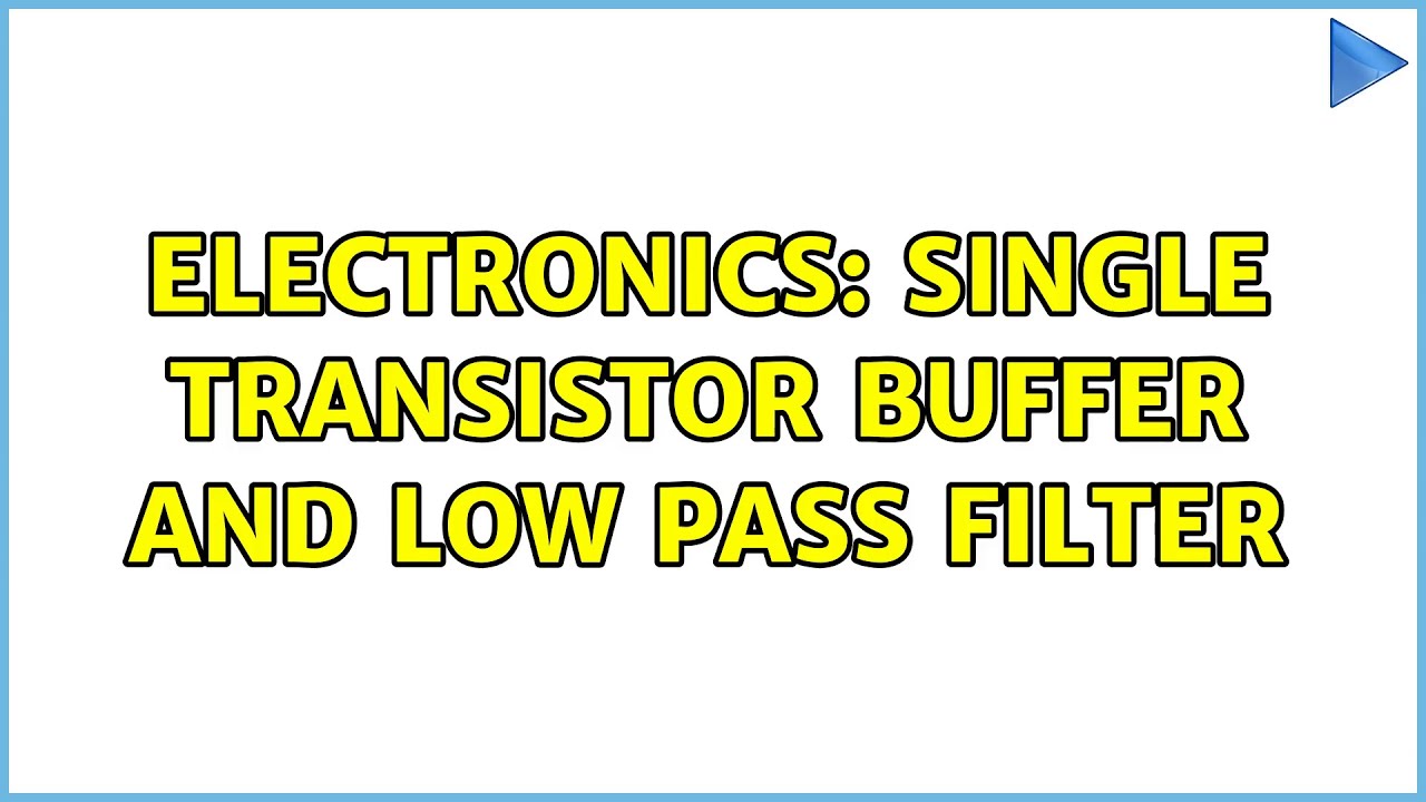 Electronics: Single transistor buffer and low pass filter (2 Solutions ...