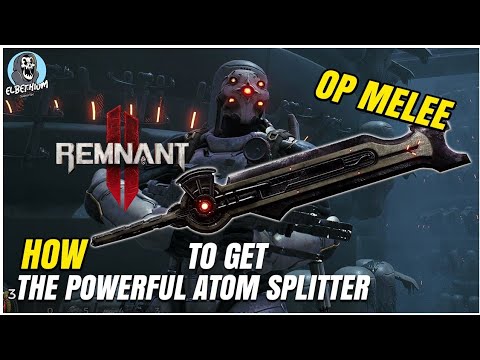 BEST MELEE Weapon To Get ATOM SPLITTER GUIDE | REMNANT 2 - YouTube