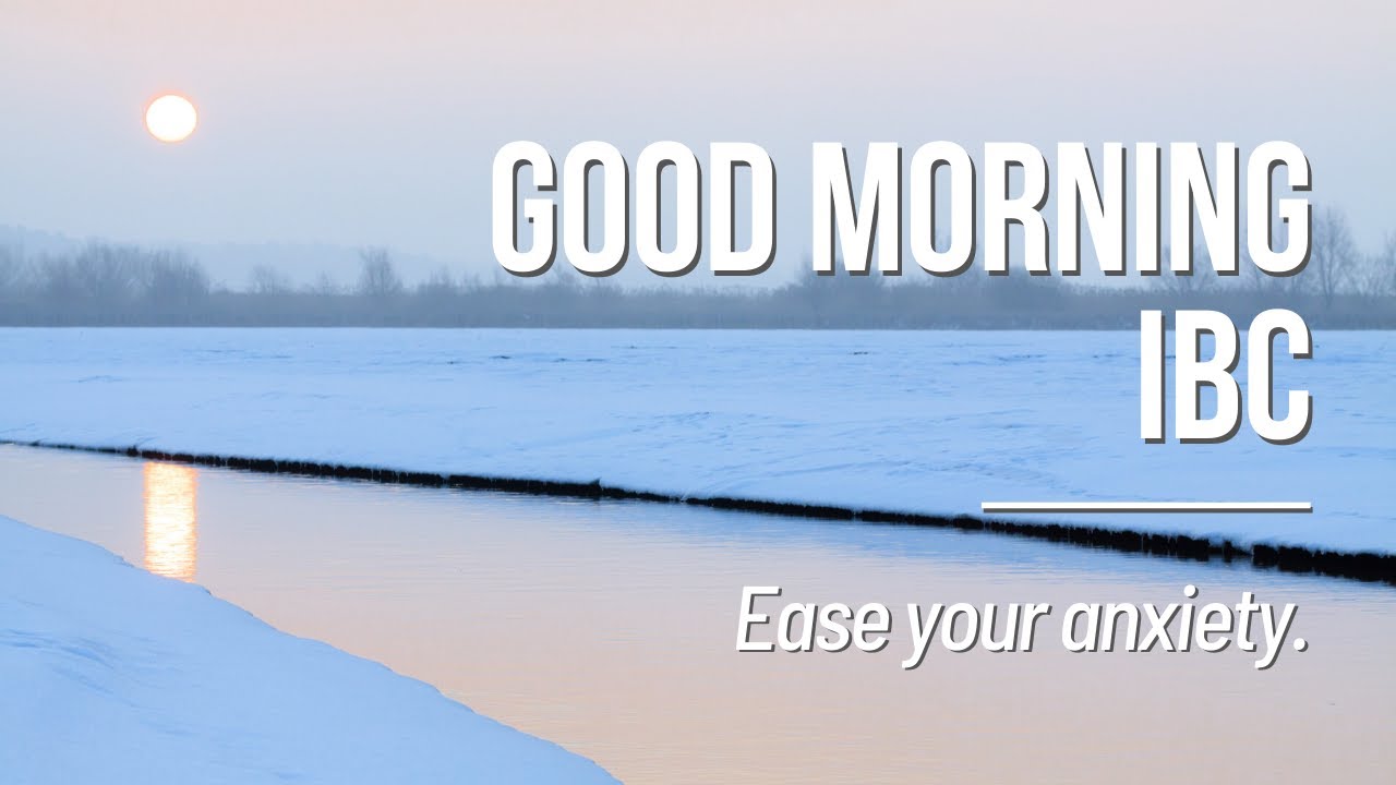 Good morning IBC: Ease your anxiety. - YouTube