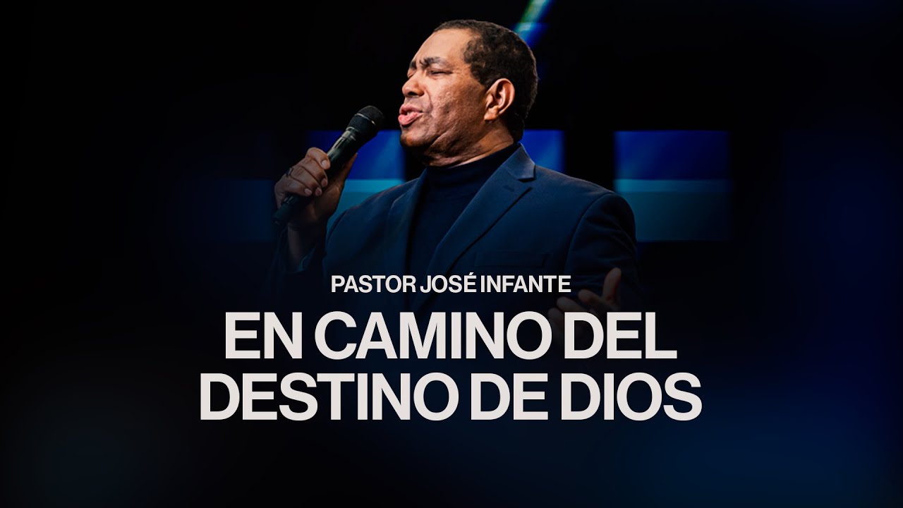 EN CAMINO DEL DESTINO DE DIOS | Pr. Jose Infante - YouTube