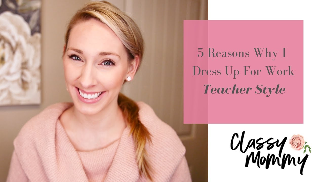 5 Reasons Why I Dress Up At Work Teacher Edition YouTube 5-reasons-why-i-dress-up-at-work-teacher-edition-youtube