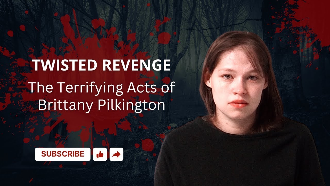 Twisted Revenge - The Terrifying Acts of Brittany Pilkington | True ...