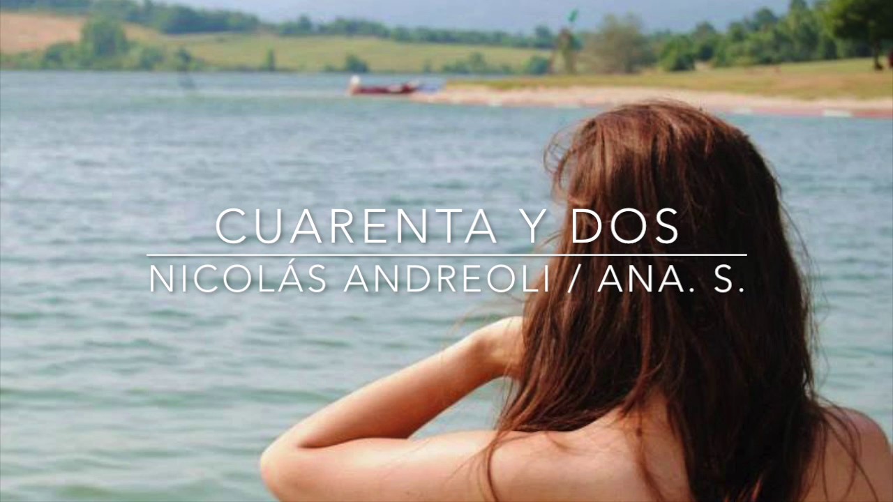 Cuarenta y dos - Ana. S. / (Nicolás Andreoli) - YouTube