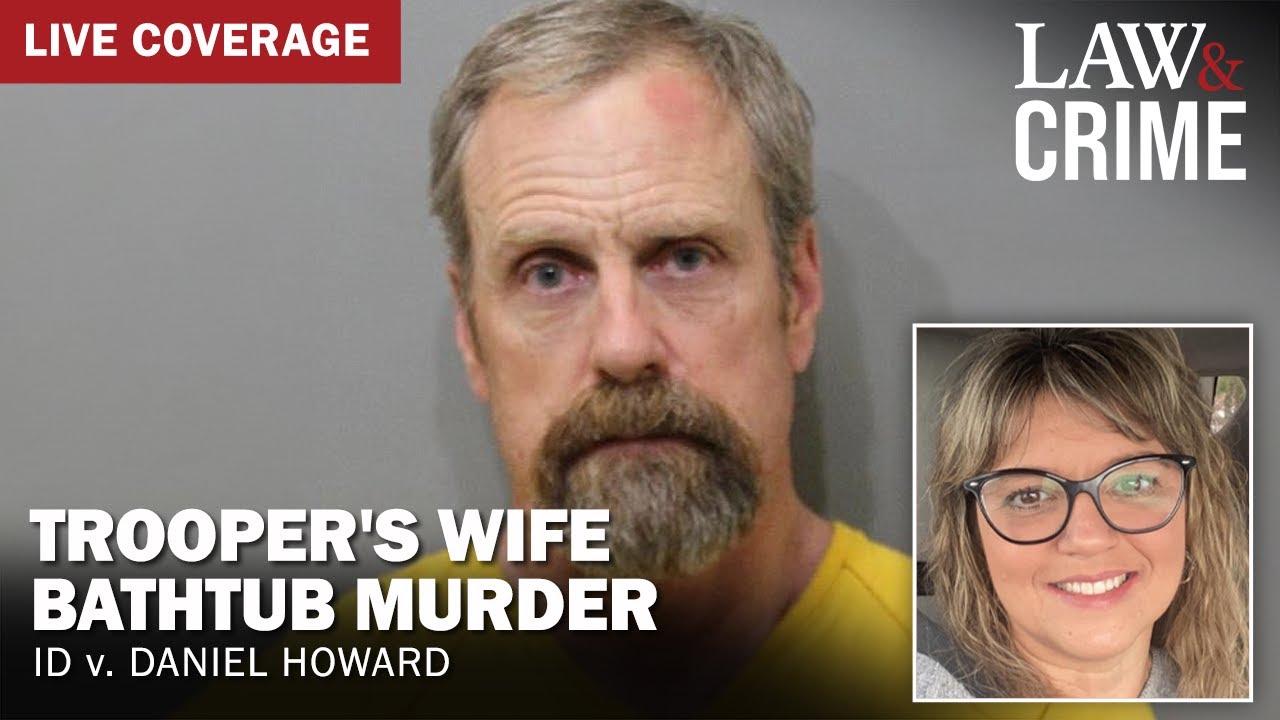 WATCH LIVE: Trooper’s Wife Bathtub Murder Trial - ID v. Daniel Howard ...