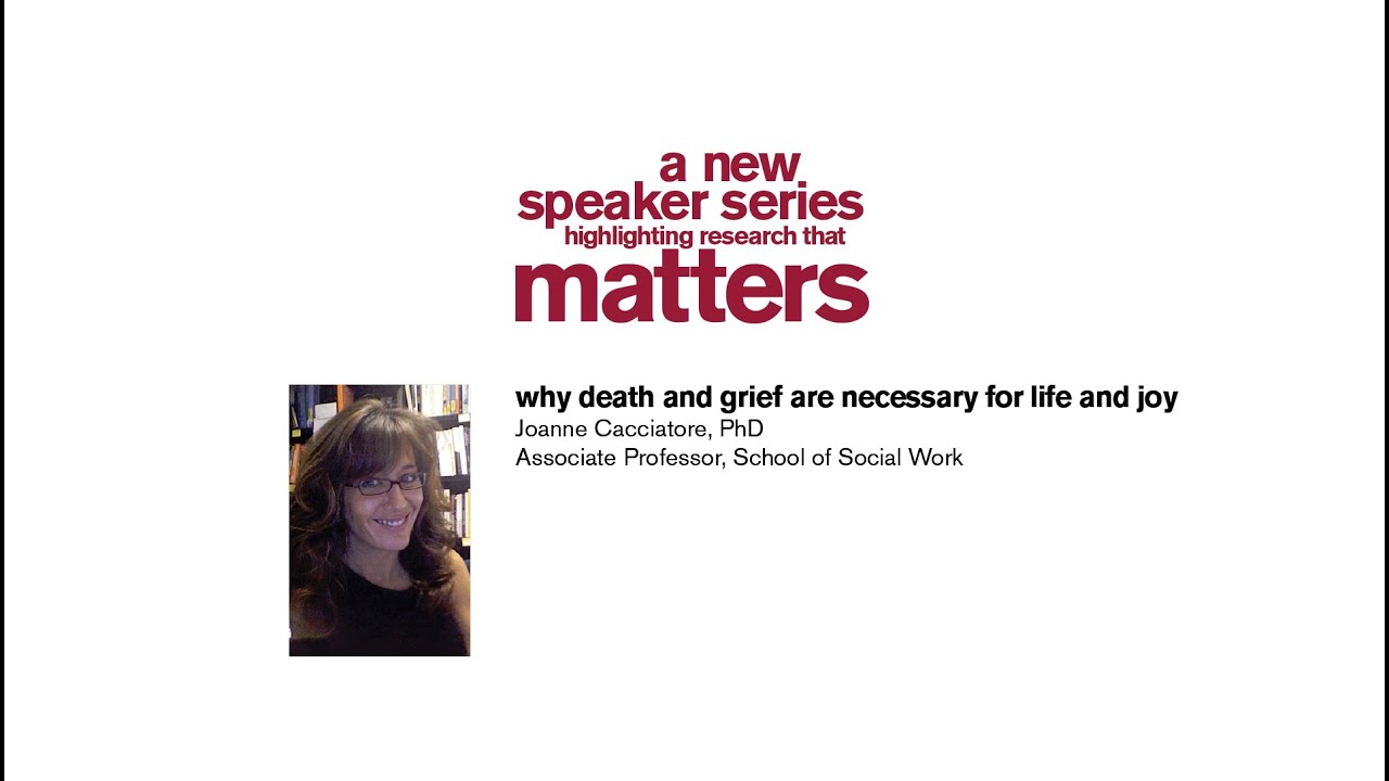 Joanne Cacciatore: Why Death and Grief are Necessary for Life and Joy ...