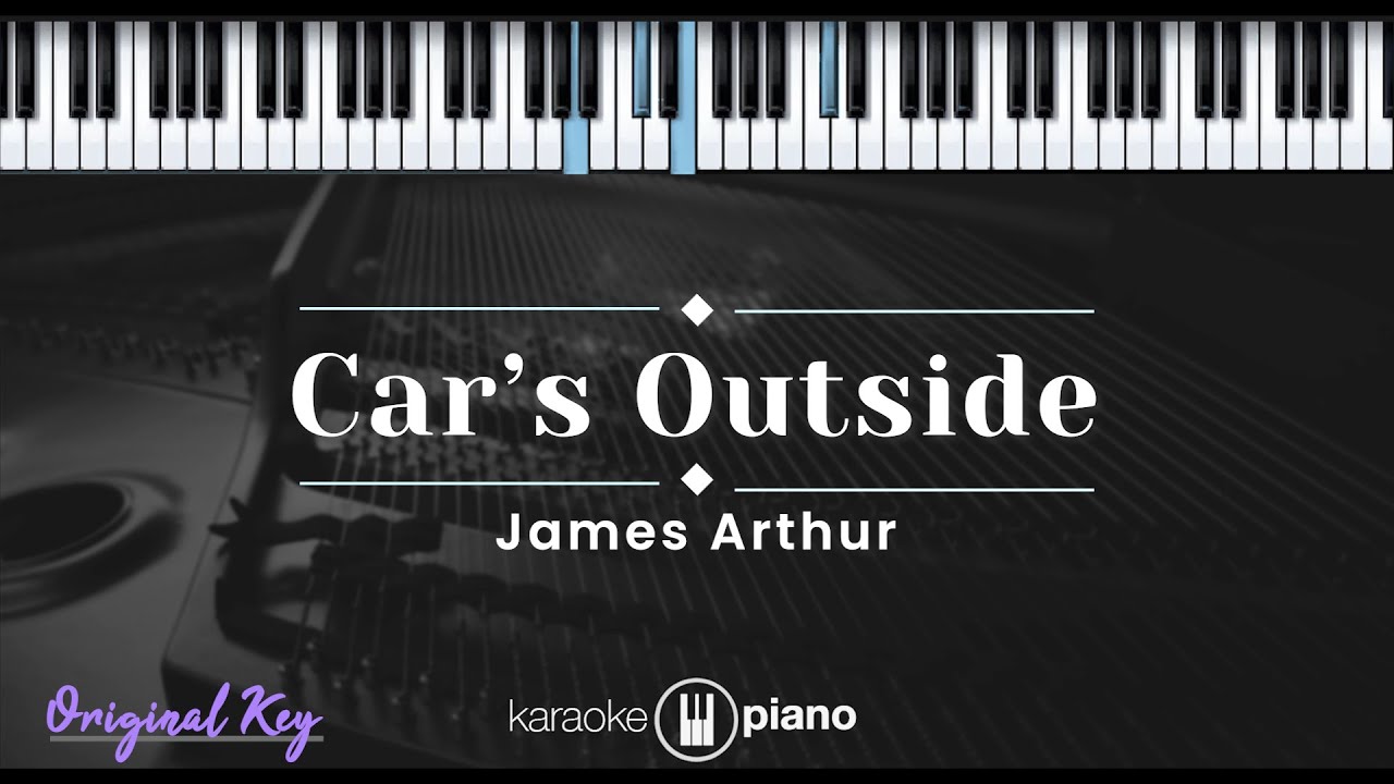 Car's Outside - James Arthur (KARAOKE PIANO - ORIGINAL KEY) - YouTube