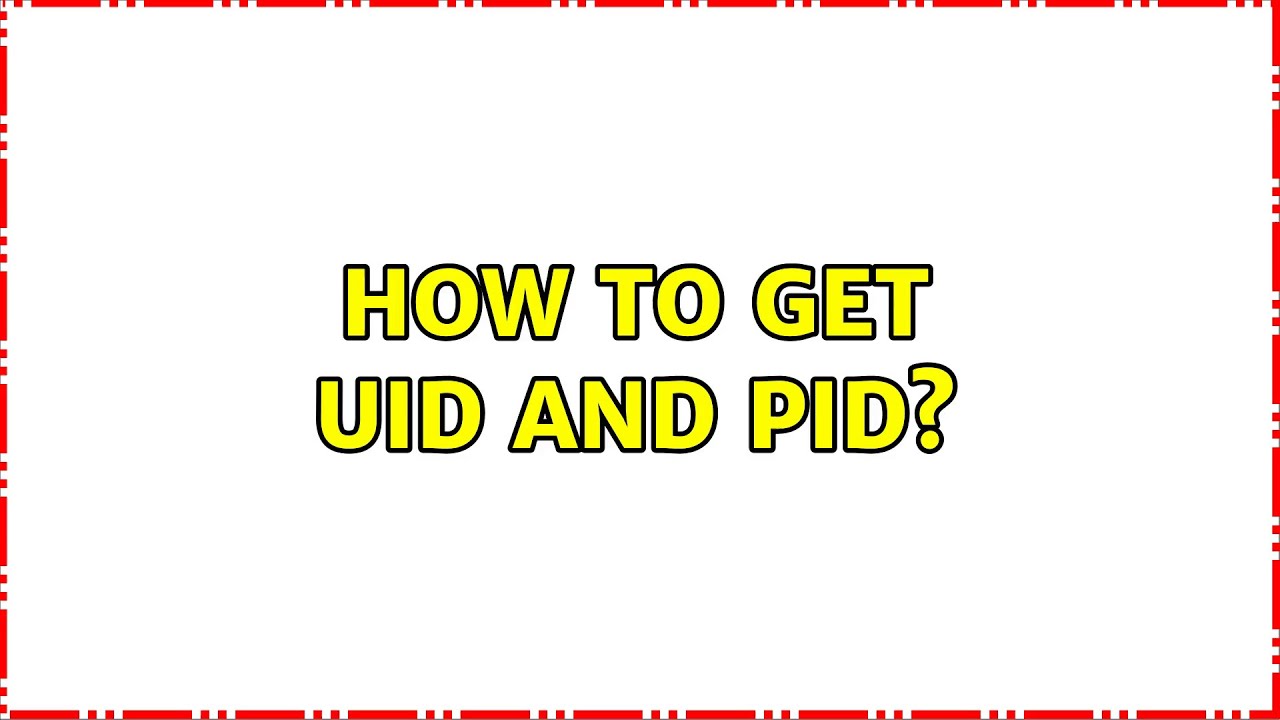 How to get UID and PID? - YouTube