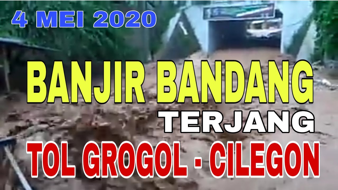 BANJIR BANDANG TERJANG TOL GROGOL CILEGON ( 4 MEI 2020 ) - YouTube