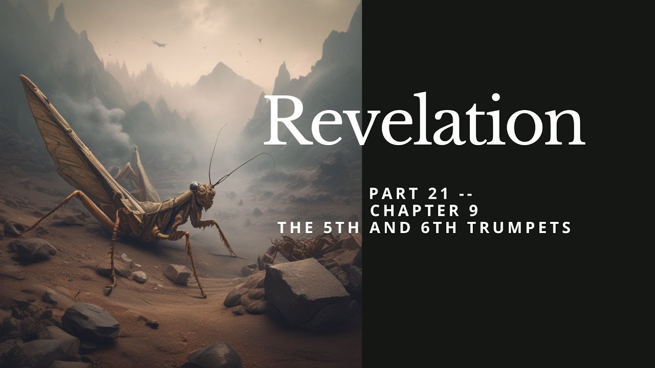 Revelation Part 21 -- Chapter 9 The 5th and 6th Trumpet Judgments - YouTube