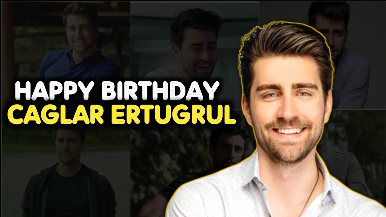 Happy Birthday Caglar Ertugrul 😍🥳🎉 - YouTube