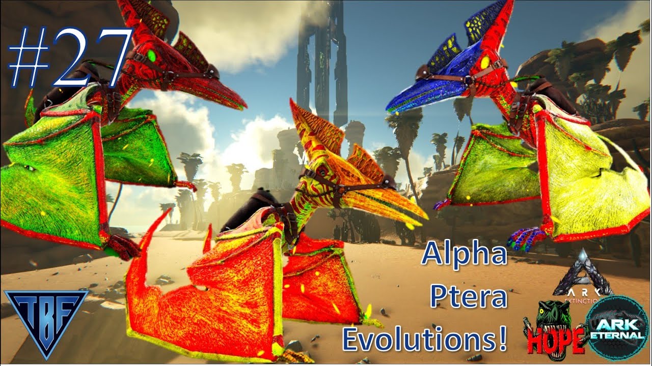 Hope Eternal Extinction E27 Evolving our Pteras!! Ark Survival Evolved ...