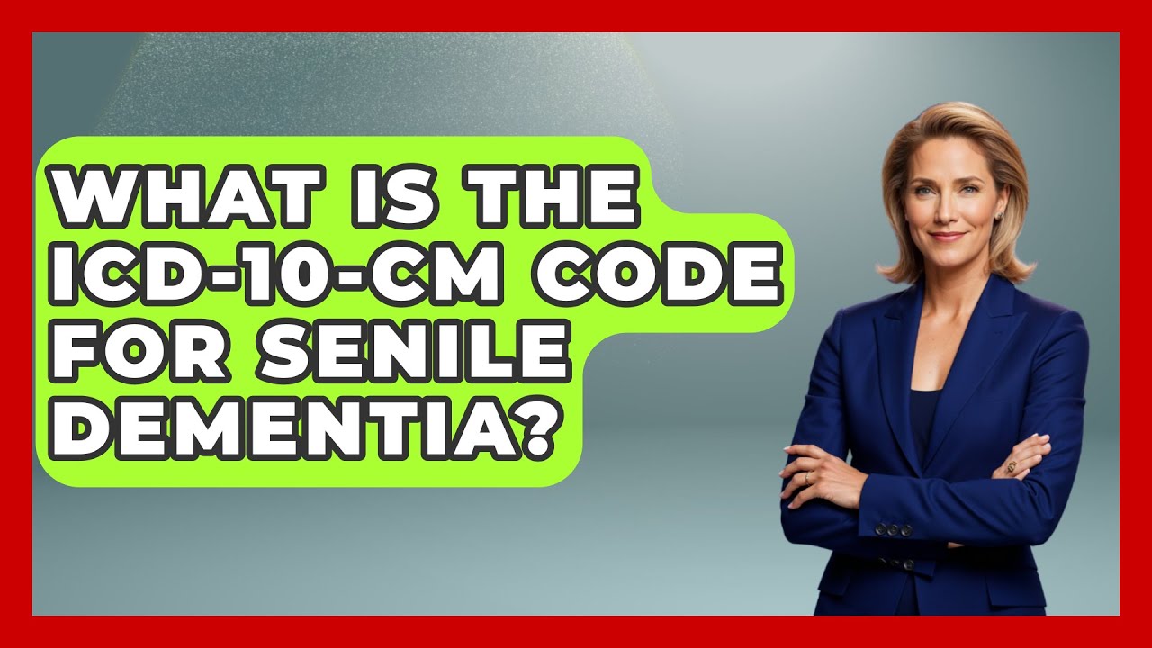 What Is The ICD-10-CM Code For Senile Dementia? - Elder Care Support ...