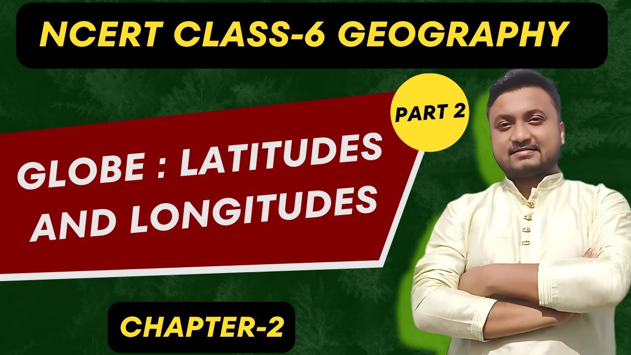 GEOGRAPHY Class 6 | CHAPTER 2 GLOBE : Latitudes & Longitudes Part 2 ...