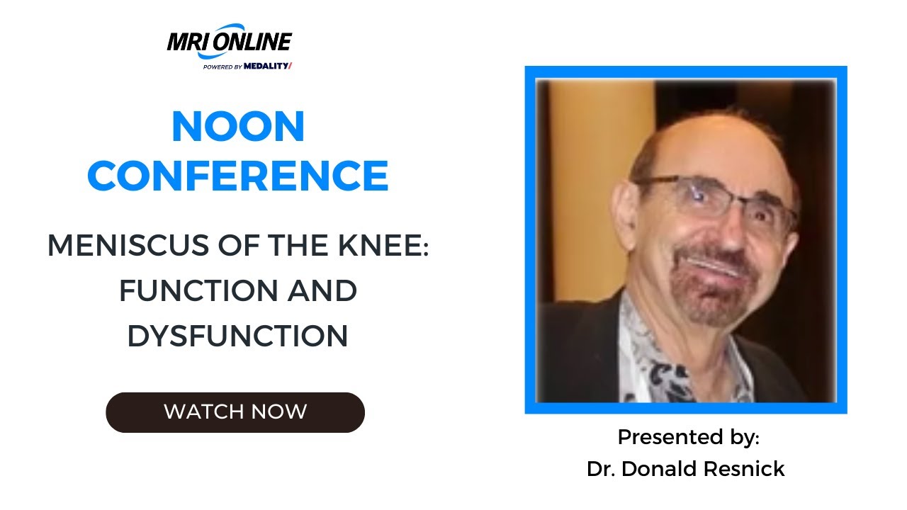 Noon Conference with Dr. Donald Resnick - Meniscus of the Knee ...