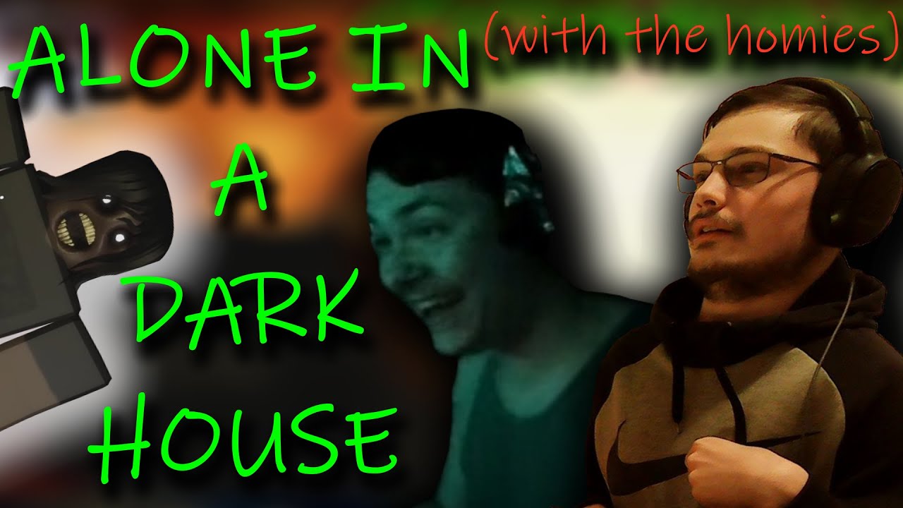 ALONE IN A DARK HOUSE (with the homies) - YouTube