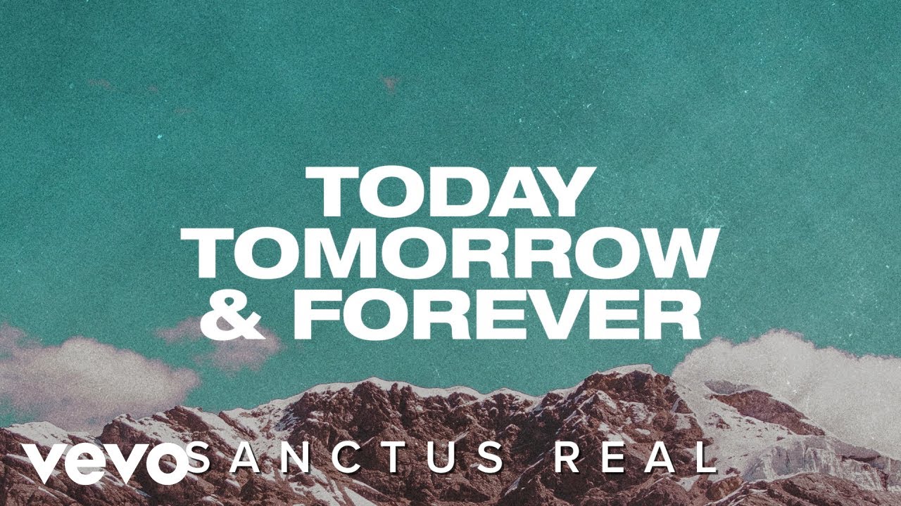 Sanctus Real - Today Tomorrow & Forever (Official Lyric Video) - YouTube