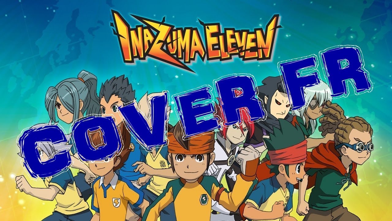 [Fanmade] Inazuma Eleven: Opening 1 COVER FR - YouTube