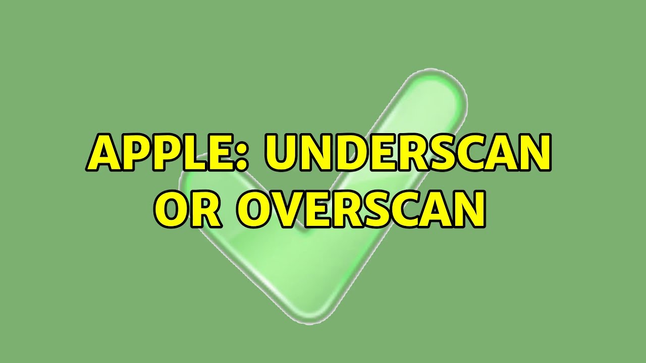 Apple: Underscan or Overscan - YouTube