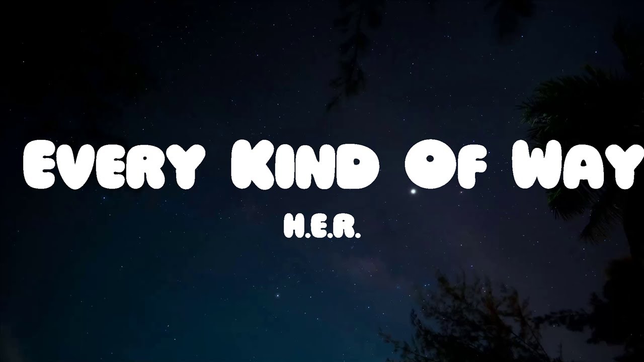 H.E.R. - Every Kind Of Way (Lyrics) - YouTube