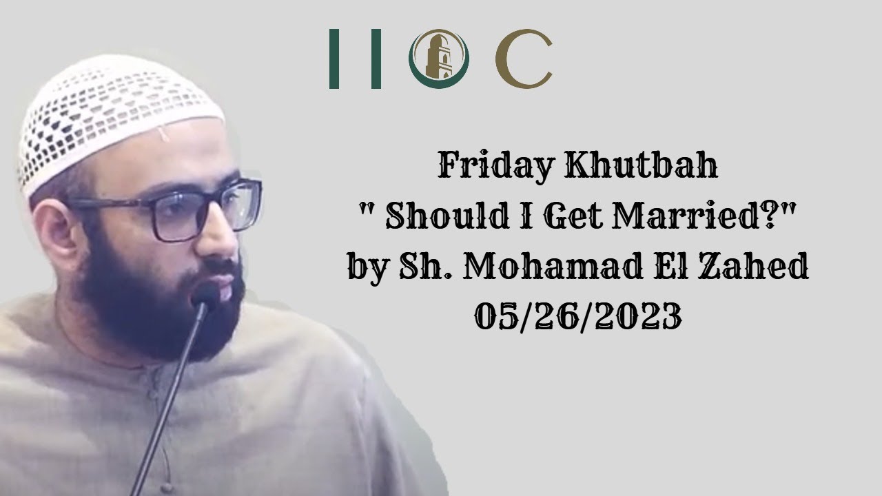 Friday Khutbah w/ Sh. Mohamad El Zahed - " Should I Get Married?" - YouTube