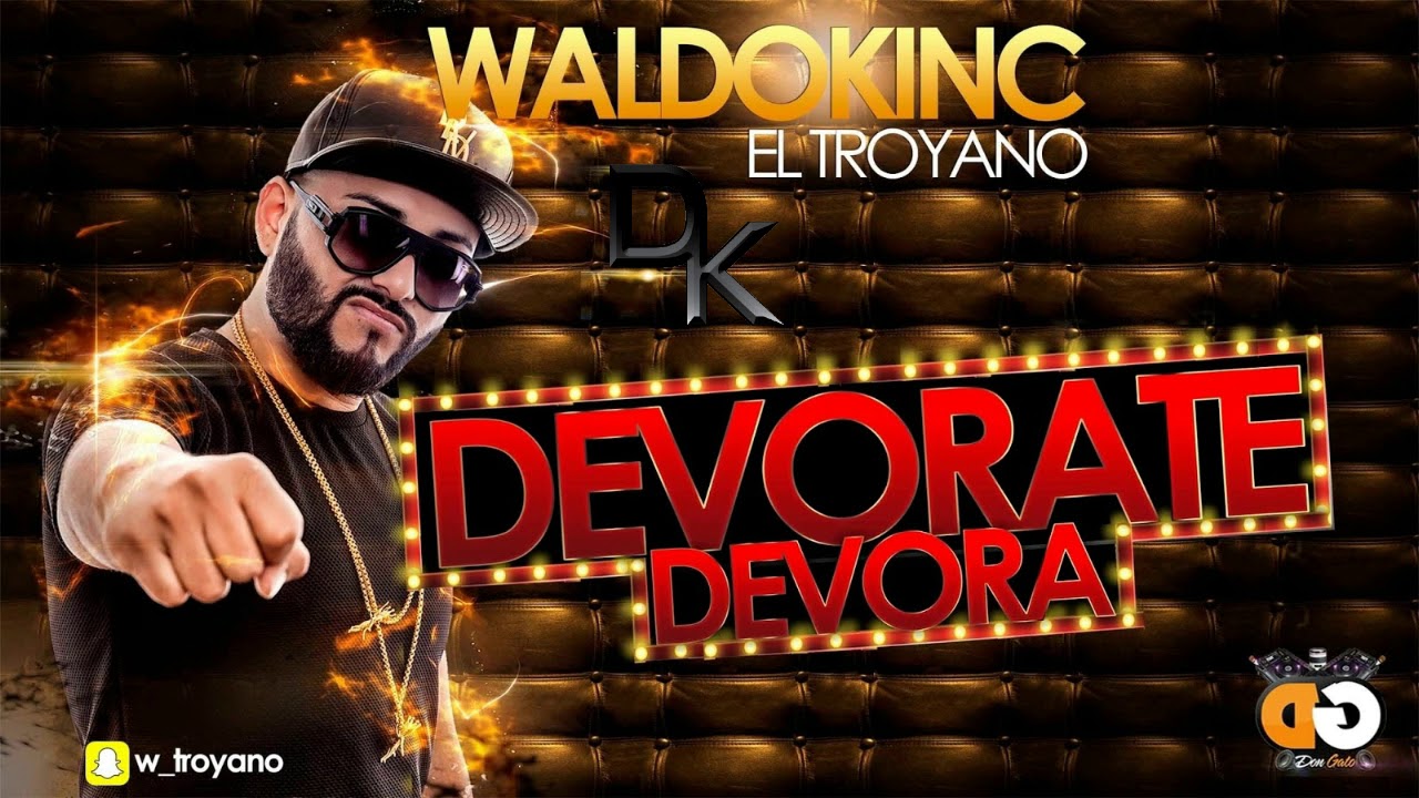 Waldokinc El Troyano -Devorate Devora (audio Oficial) Extended remix by ...