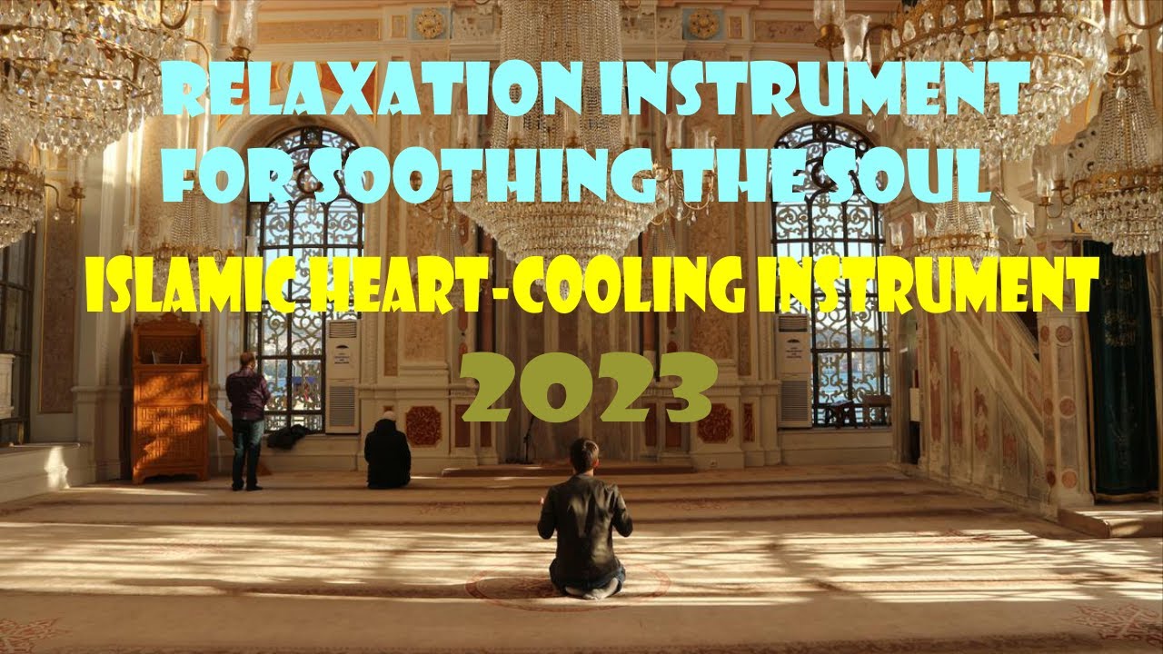 Relaxation Instrument for Soothing the Soul | Islamic Relaxation | Best ...