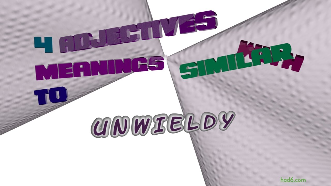 unwieldy - 7 adjectives having the meaning of unwieldy (sentence ...