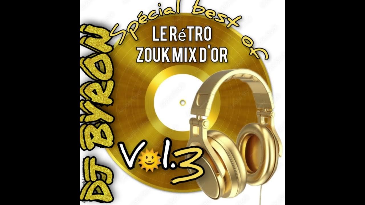 Dj Byron : le rétro zouk mix d'or vol.3 (mix 2023🎧)Spécial best of zouk rétro - YouTube
