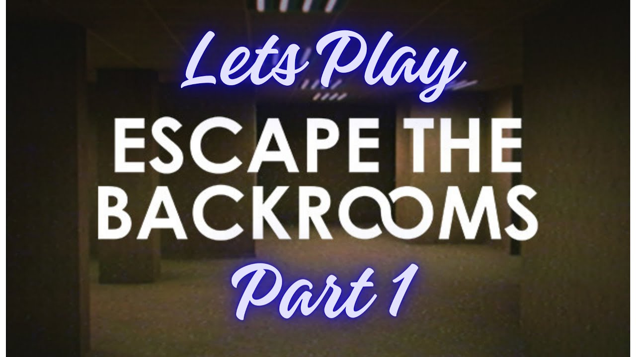Lets Play Escape The Backrooms Part 1: The Basic Levels - YouTube
