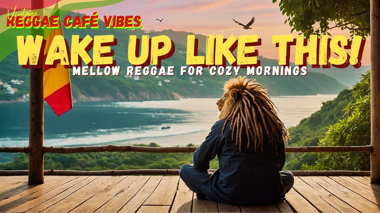 🌅 WAKE UP to Mellow Reggae: Your Perfect MORNING Playlist 🎶 - YouTube