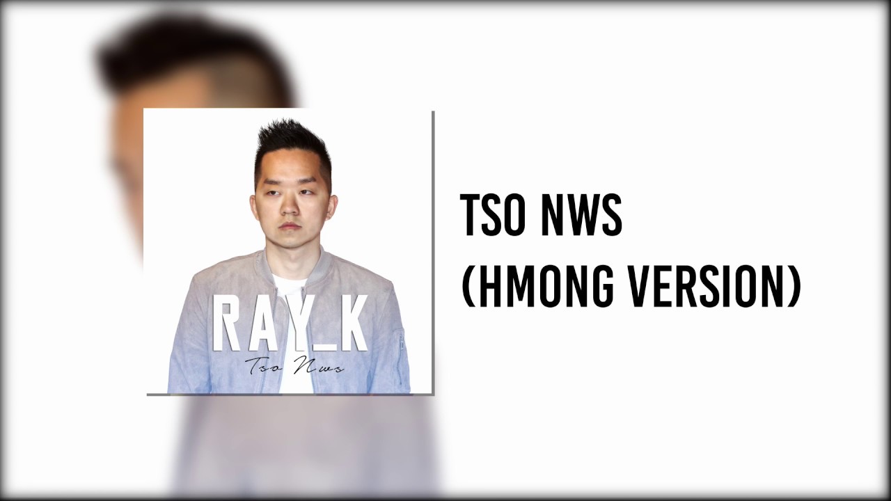Ray_K - Tso Nws (Hmong Version) - YouTube